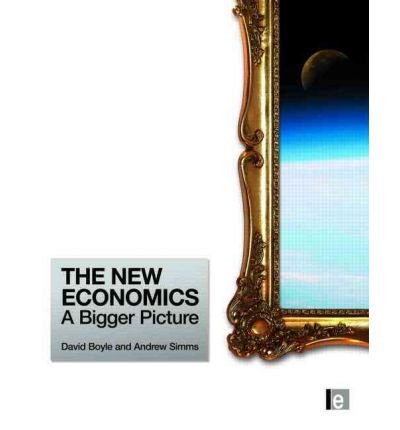 [(The New Economics: A Bigger Picture )] [Author: Andrew Simms] [Nov ...
