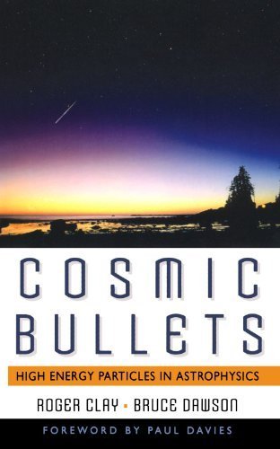 Cosmic Bullets: High Energy Particles In Astrophysics (Frontiers of ...