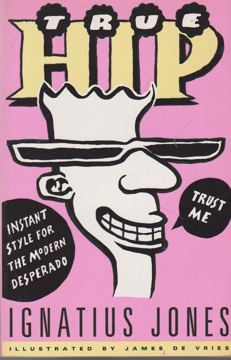 TRUE HIP : Instant Style for the Modern Desperado by Ignatius Jones ...