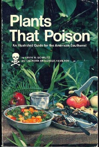 Plants That Poison: An Illustrated Guide for the American Southwest by ...