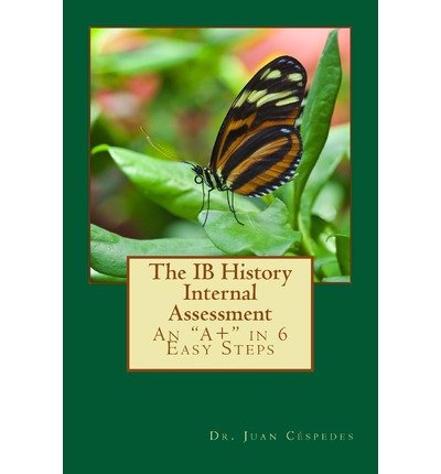 [(The Ib History Internal Assessment: An A+ in 6 Easy Steps)] [Author ...