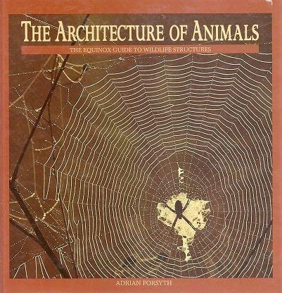 Architecture of Animals by Adrian Forsyth | Goodreads