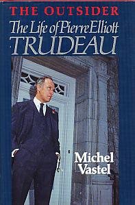 The Outsider: The Life of Pierre Elliott Trudeau by Michel Vastel ...