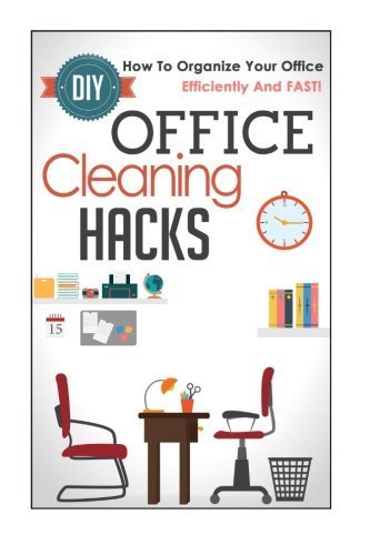 DIY Office Cleaning Hacks - How to Organize Your Office Efficiently and ...