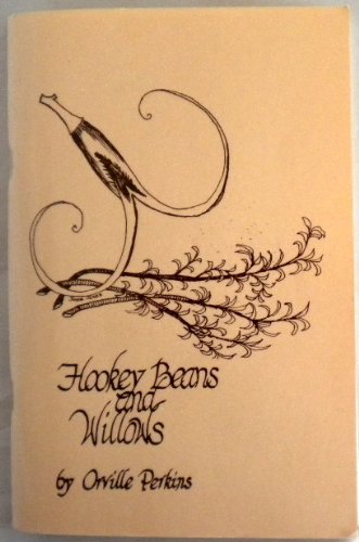 Hookey Beans and Willows: True Short Stories of Yesteryear by orville ...