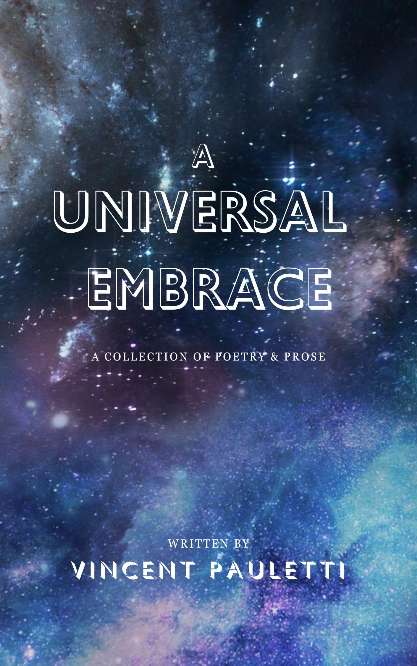A Universal Embrace: A Collection of Poetry & Prose by Vincent Pauletti ...