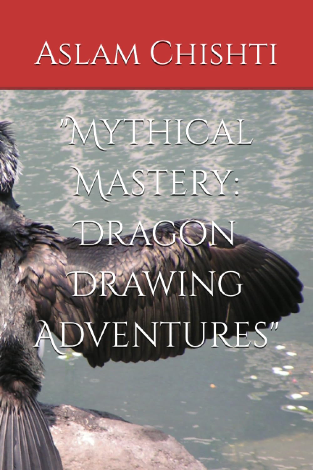 "Mythical Mastery: Dragon Drawing Adventures" by Mr Aslam Chishti ...