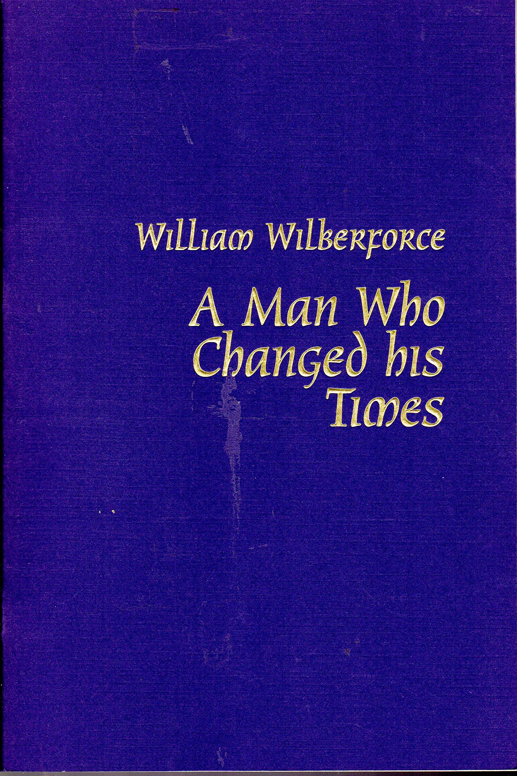 A Man Who Changed His Times by William Pollock Wilberforce | Goodreads