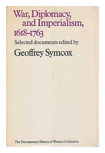 War, Diplomacy and Imperialism, 1618-1763 / Edited by Geoffrey Symcox ...