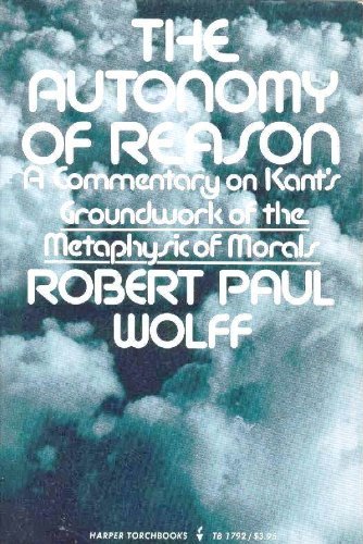 The Autonomy of Reason: A Commentary on Kant's Groundwork of the ...