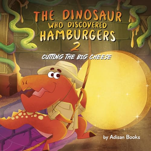 The Dinosaur Who Discovered Hamburgers 2: Cutting The Big Cheese by ...