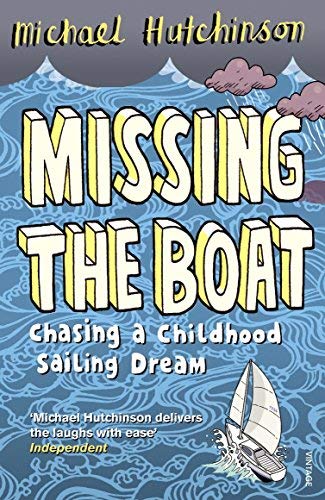 Missing the Boat: Chasing a Childhood Sailing Dream by Hutchinson ...