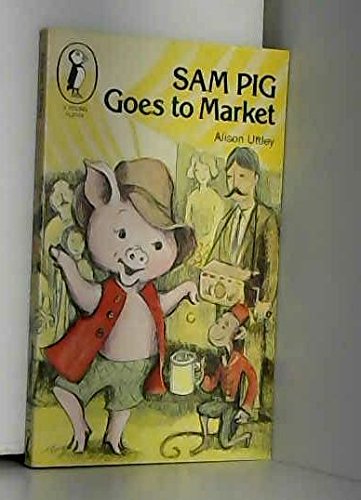 Sam Pig Goes to Market by ALISON with illustrations by KENNEDY A E ...