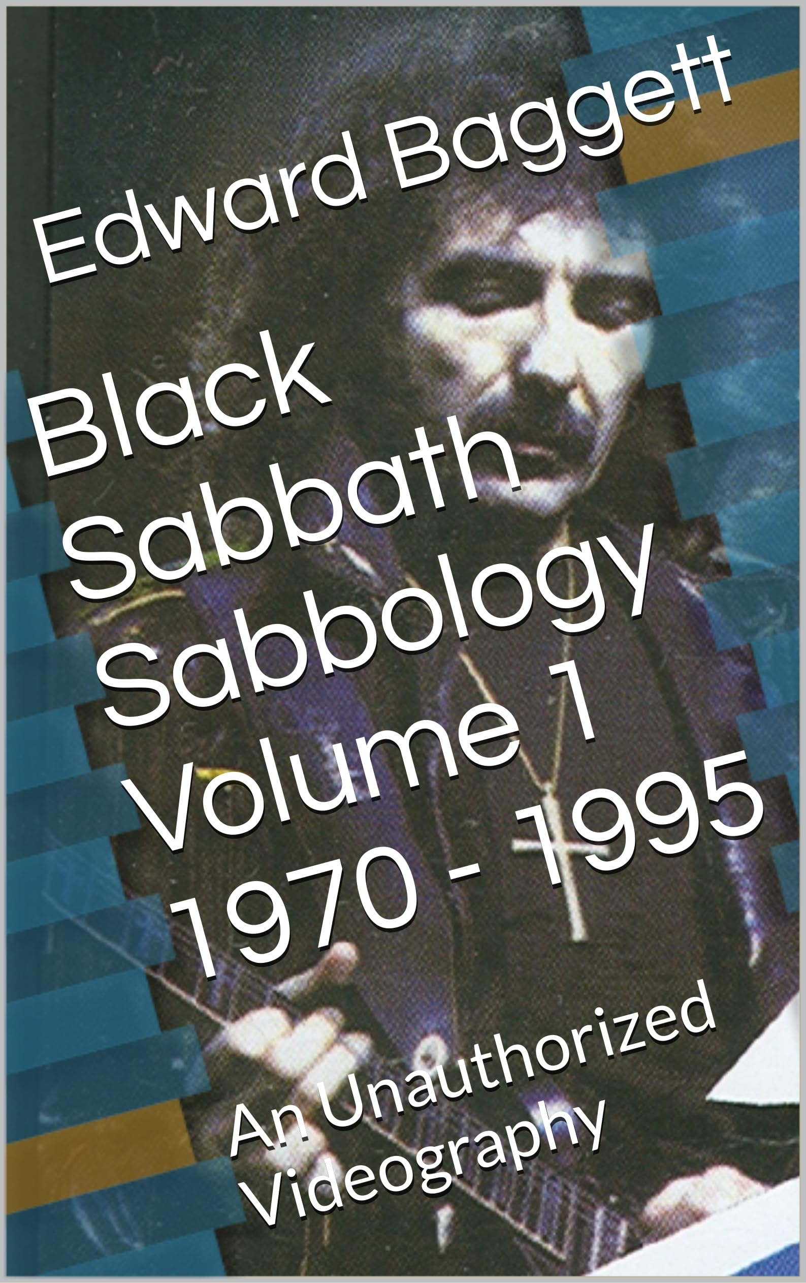 Black Sabbath Sabbology Volume 1 1970 - 1995: An Unauthorized ...