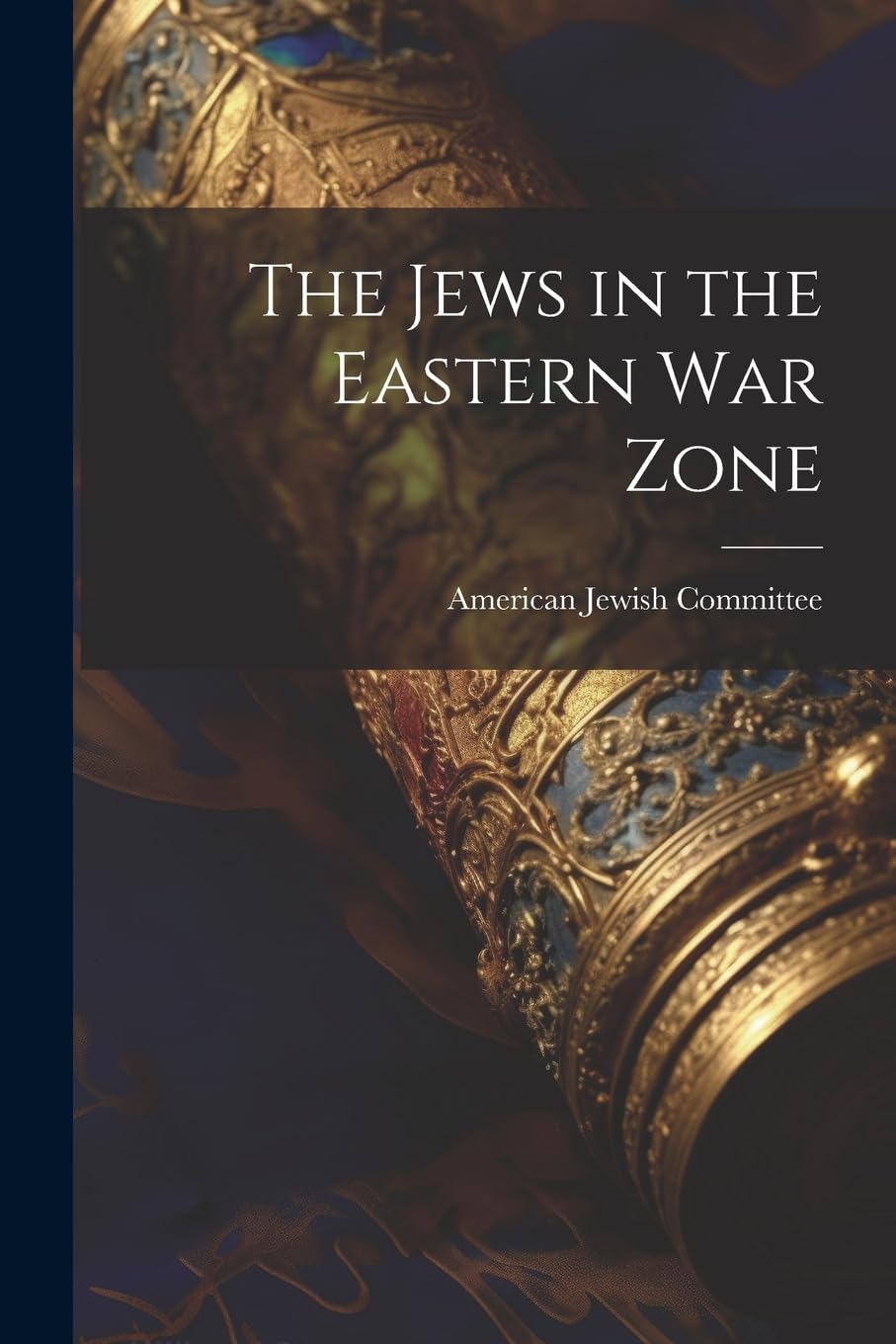 The Jews in the Eastern War Zone by American Jewish Committee | Goodreads