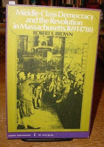 Middle Class Democracy and the Revolution in Massachusetts by Robert E ...