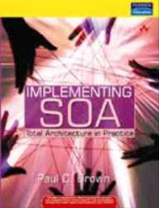Implementing SOA: Total Architecture in Practice [IMPLEMENTING SOA] [Paperback] by Paul C. Brown ...