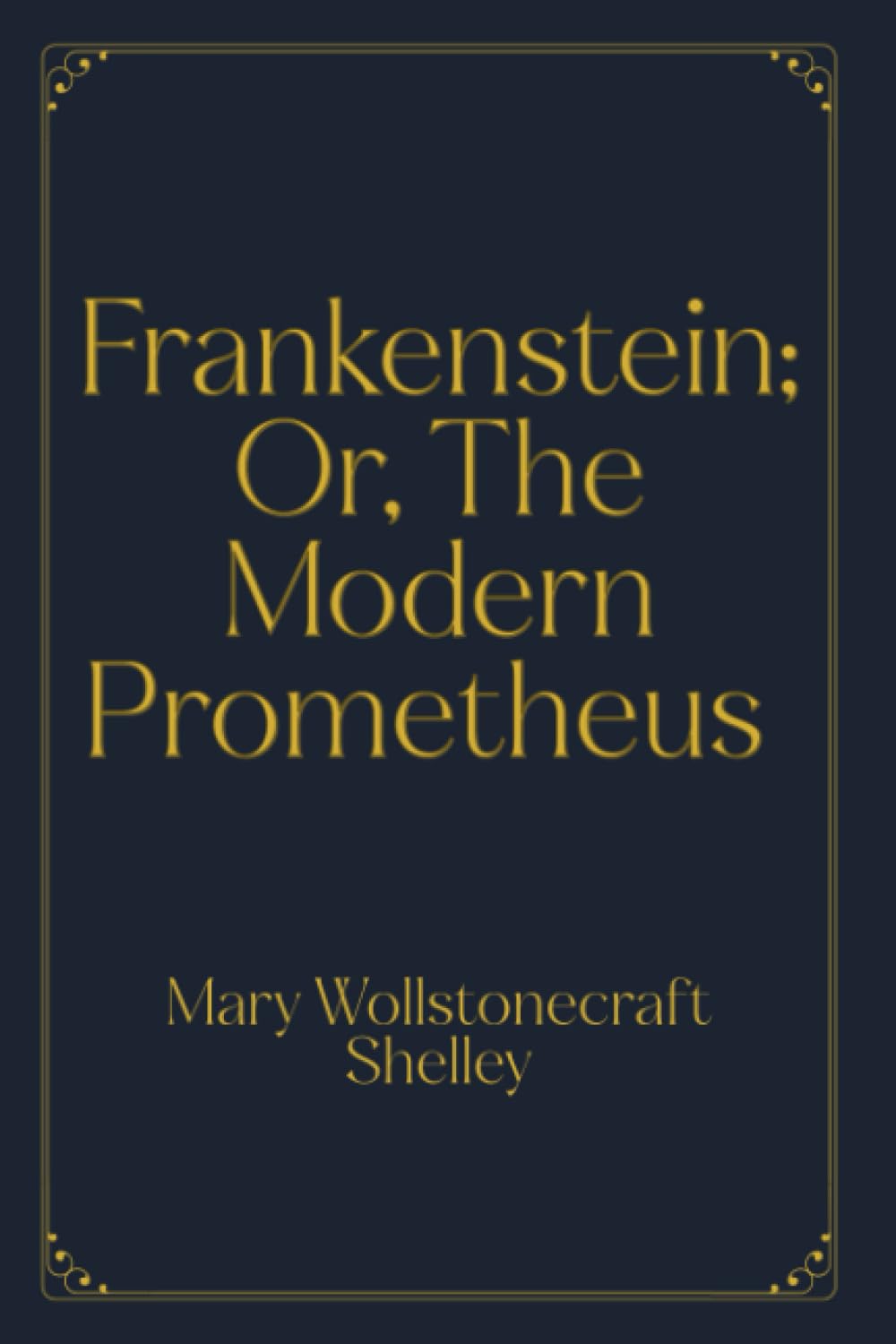 Frankenstein; Or, The Modern Prometheus: Dark Version by Mary Wollstonecraft Shelley | Goodreads