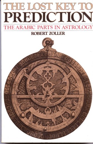 The Lost Key to Prediction: The Arabic Parts in Astrology by Robert ...