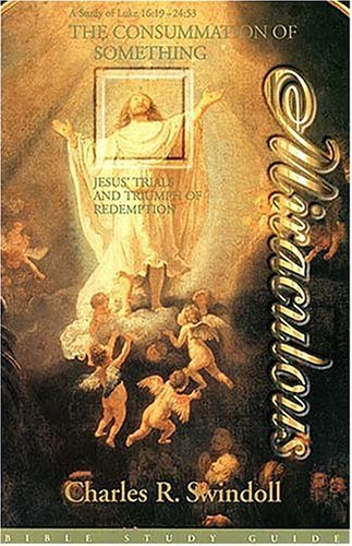 The Consummation of Something Miraculous by Charles R. Swindoll by ...