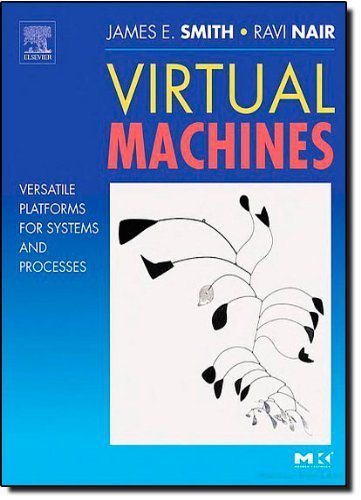 Virtual Machines: Versatile Platforms for Systems and Processes (The ...