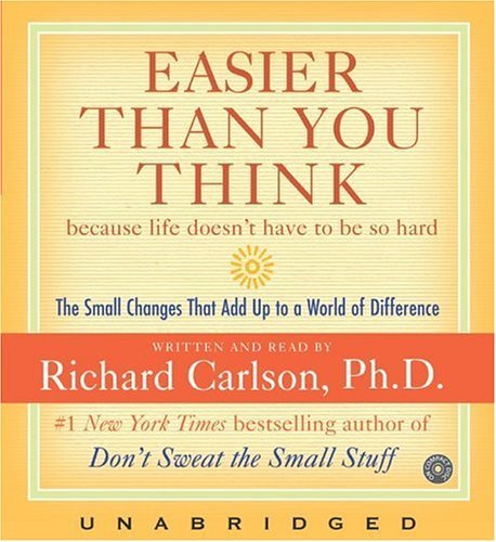 Easier Than You Think (2005-04-26) by Richard Carlson | Goodreads