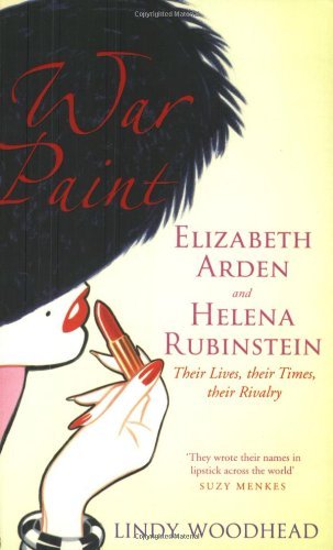 War Paint; Elizabeth Arden and Helena Rubinstein, Their Lives, Their ...