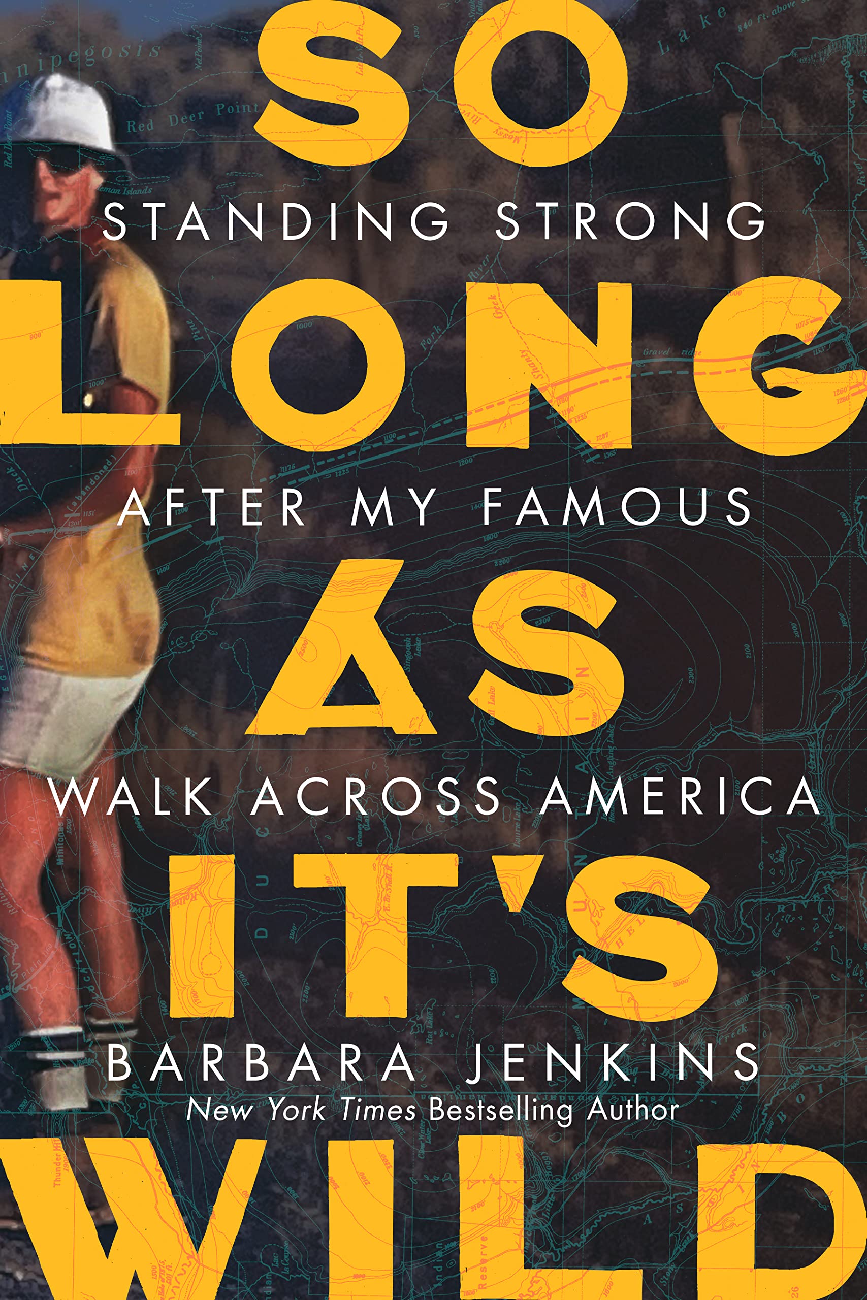 So Long as It's Wild: Standing Strong After My Famous Walk Across ...