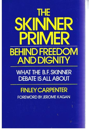 Skinner Primer: Behind Freedom and Dignity by Finley Carpenter | Goodreads