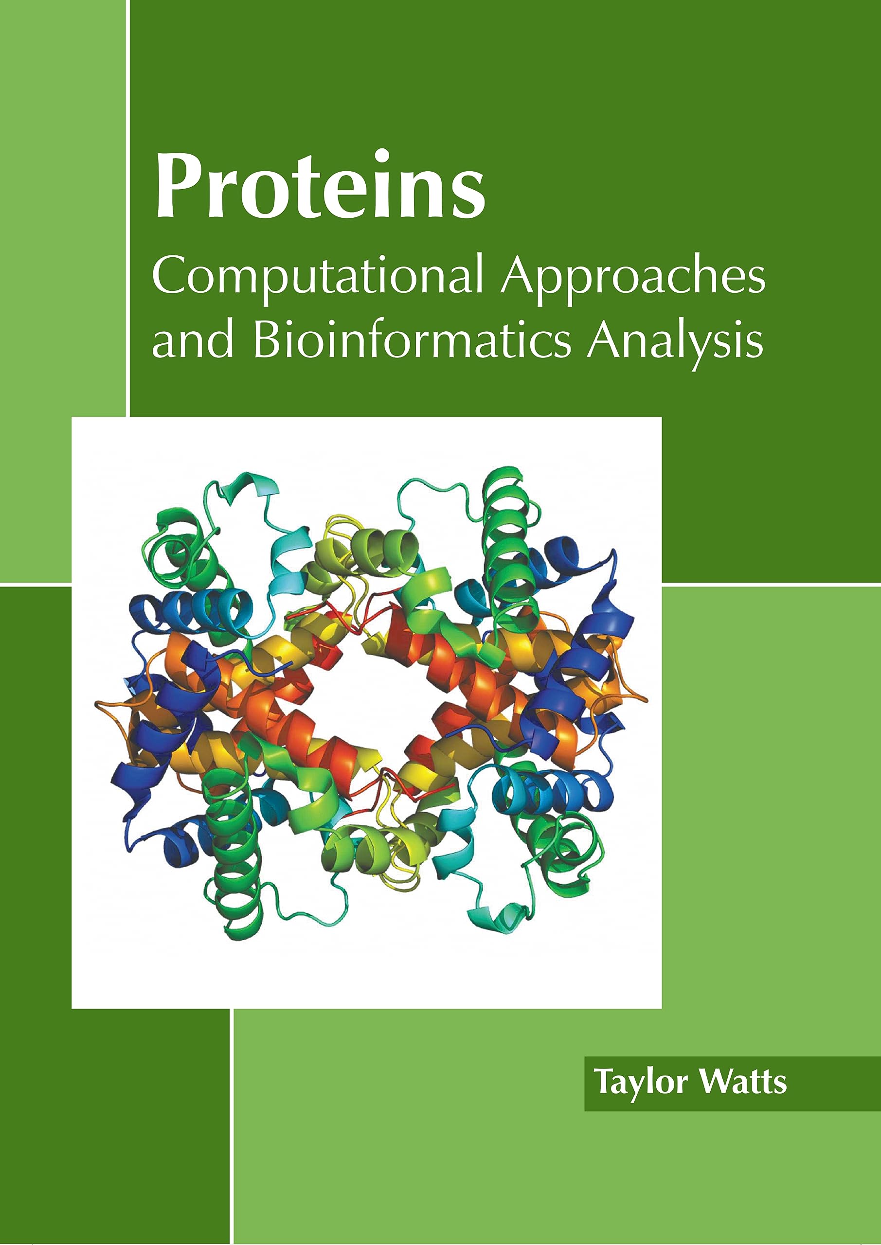 Proteins: Computational Approaches and Bioinformatics Analysis by Taylor Watts | Goodreads