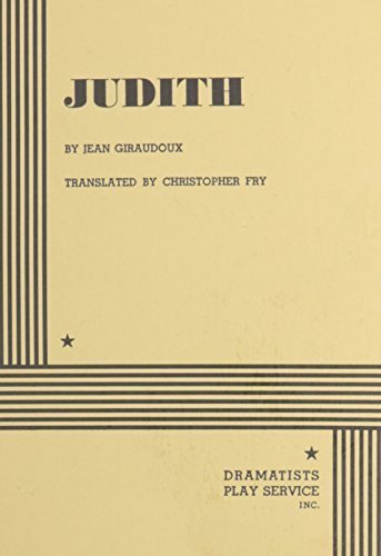 Judith. by Jean Giraudoux, translated by Christopher Fry, Giraudoux, Je ...