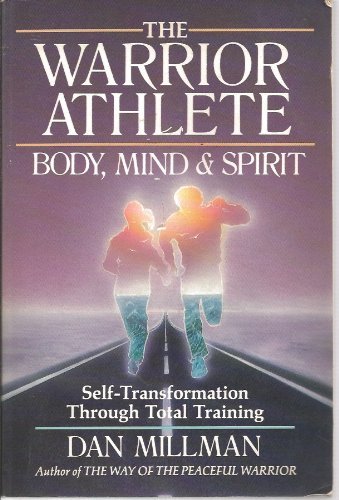 The Warrior Athlete, Body, Mind & Spirit: Self-Transformation Through ...