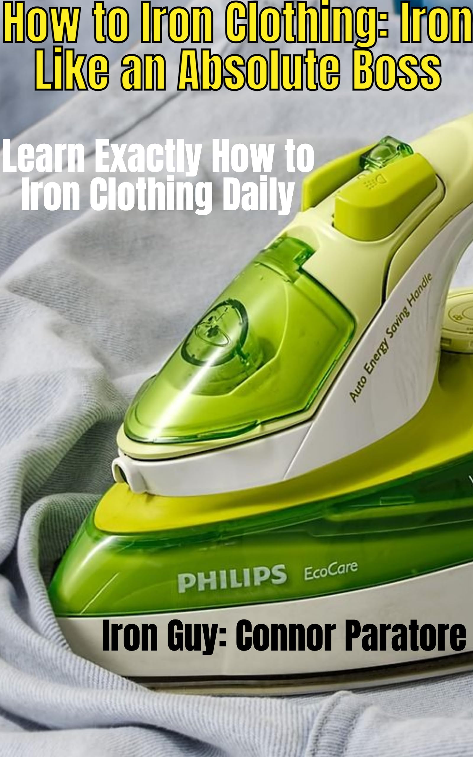 How to Iron Clothing: Iron Like an Absolute Boss: Learn Exactly How to ...