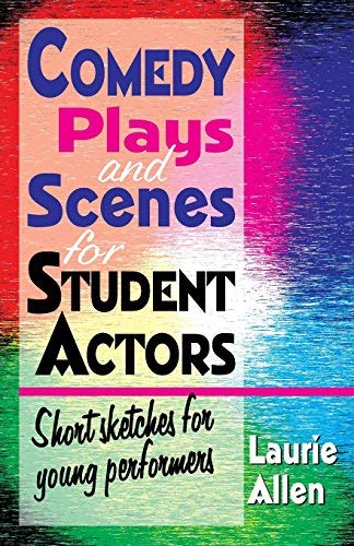 Comedy Plays & Scenes for Student Actors: Short Sketches for Young ...