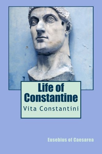 Life of Constantine: Vita Constantini by Eusebius of Caesarea by Eusebius | Goodreads