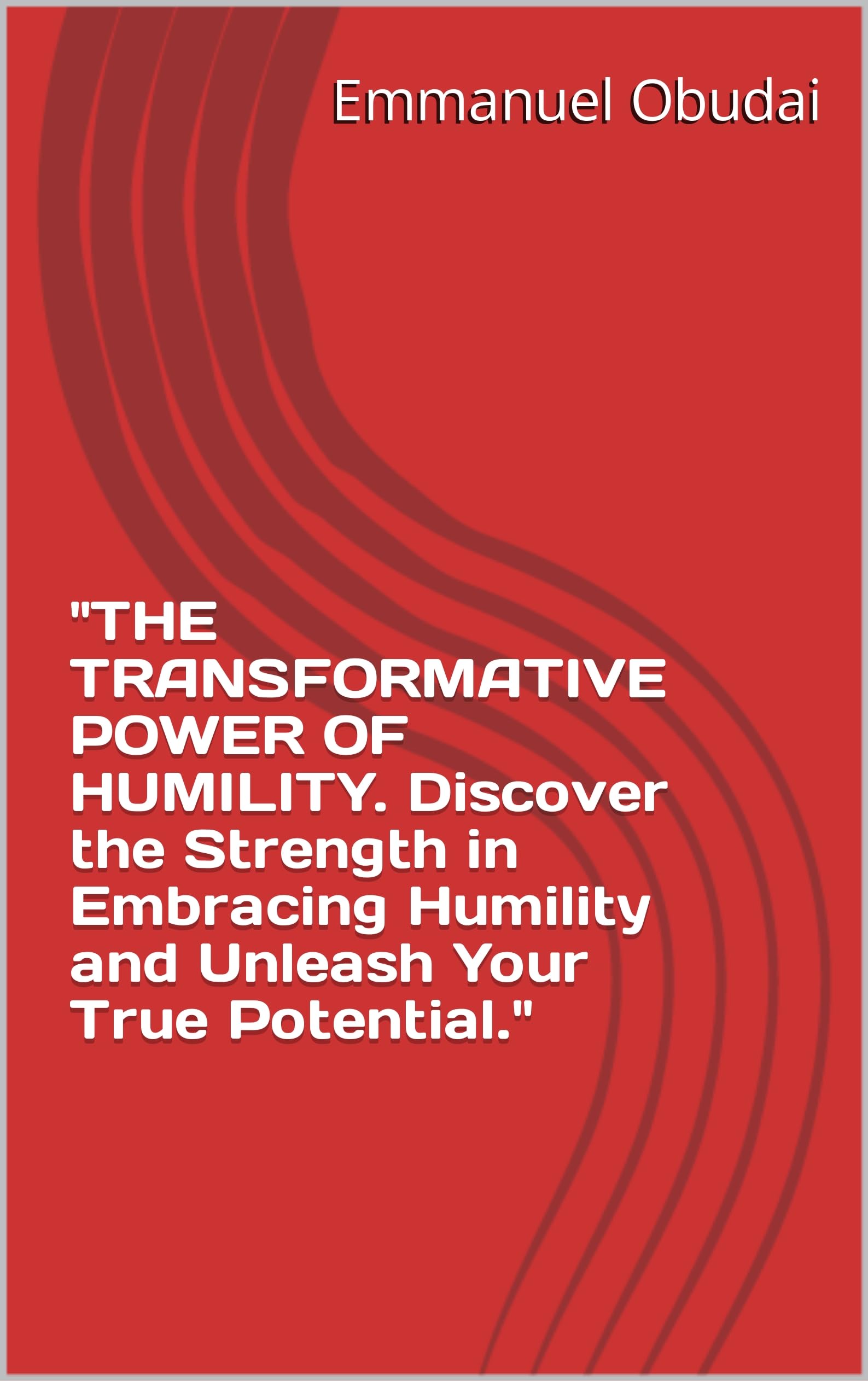 "THE TRANSFORMATIVE POWER OF HUMILITY. Discover the Strength in ...
