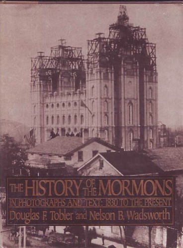 History of the Mormons: In Photographs and Text : 1830 to the Present ...