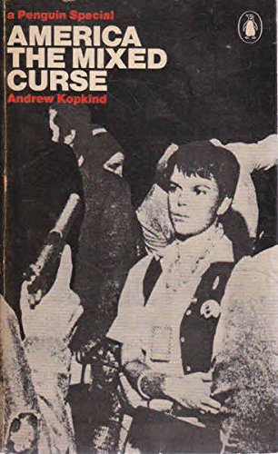 America: the mixed curse (Penguin special, S272) by Andrew Kopkind ...