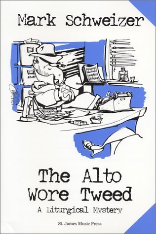 The Alto Wore Tweed: A Liturgical Mystery by Mark Schweizer by Mark ...