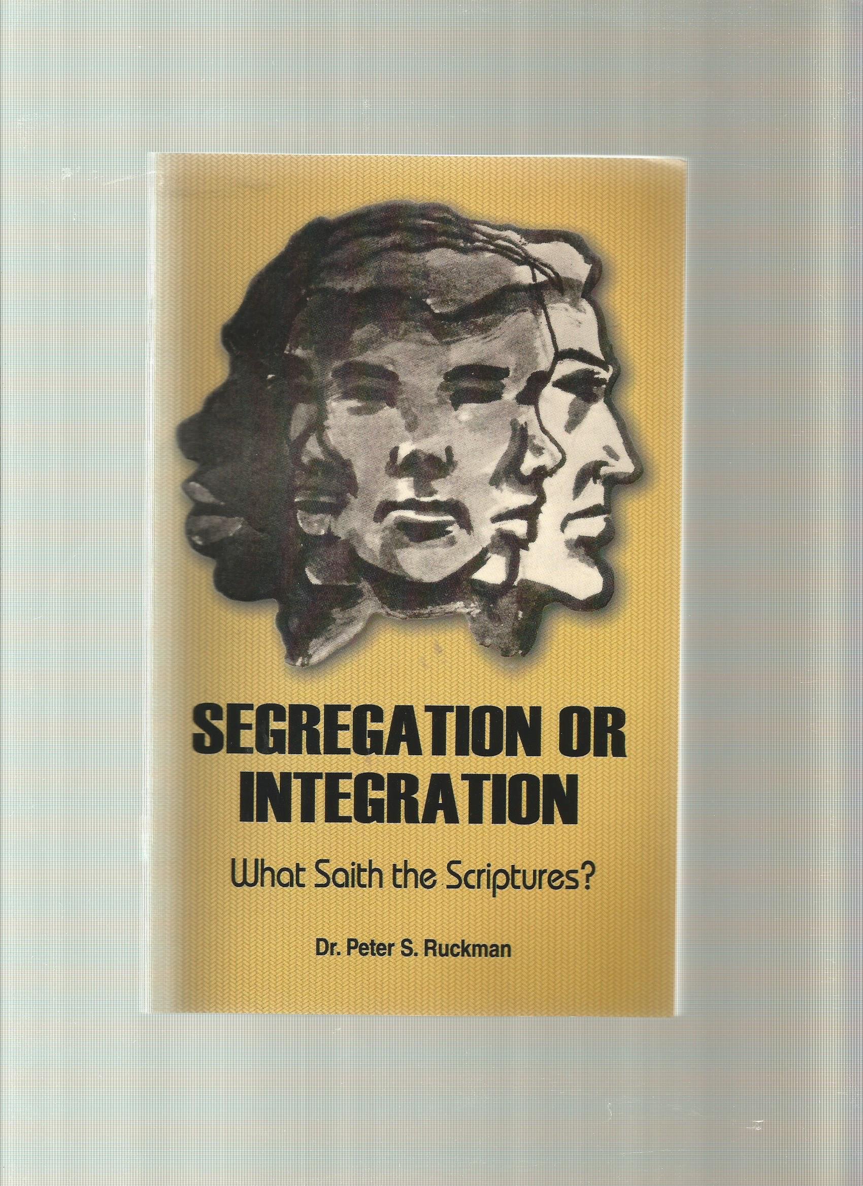 Segregation or Integration - What Saith the Scriptures? by Peter S ...