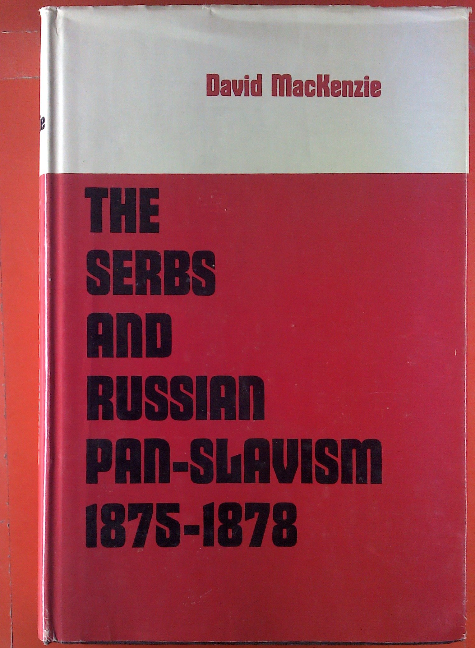 The Serbs and Russian Pan-Slavism 1875-1878 by David MacKenzie | Goodreads