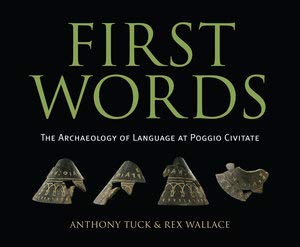 First Words: The Archaeology of Language at Poggio Civitate by Anthony ...