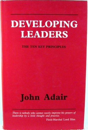 Developing Leaders: The Ten Key Principles by John Adair | Goodreads