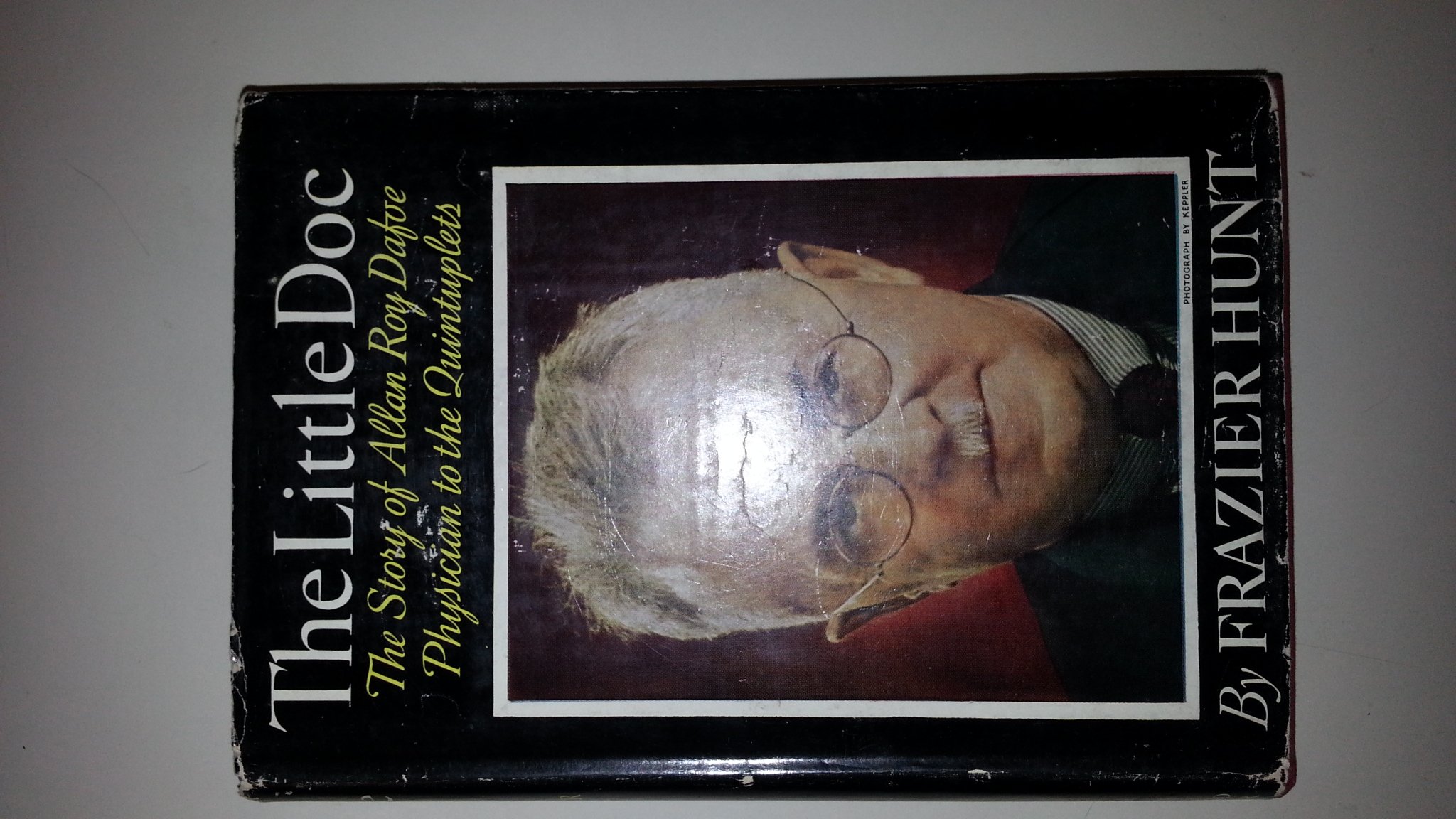 The Little Doc: The Story of Allan Roy Dafoe, Physician to the Quintuplets by Frazier Hunt ...