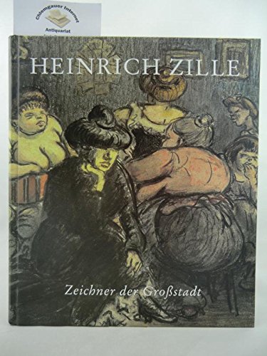 HEINRICH ZILLE: ZEICHNER DER GROSSSTADT by editors Matthias Flugge and ...
