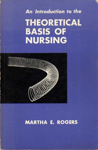 An Introduction to the Theoretical Basis of Nursing by Martha E. Rogers ...