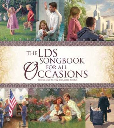 The LDS Songbook For All Occasions: Favorite Songs to Bring Your Family ...