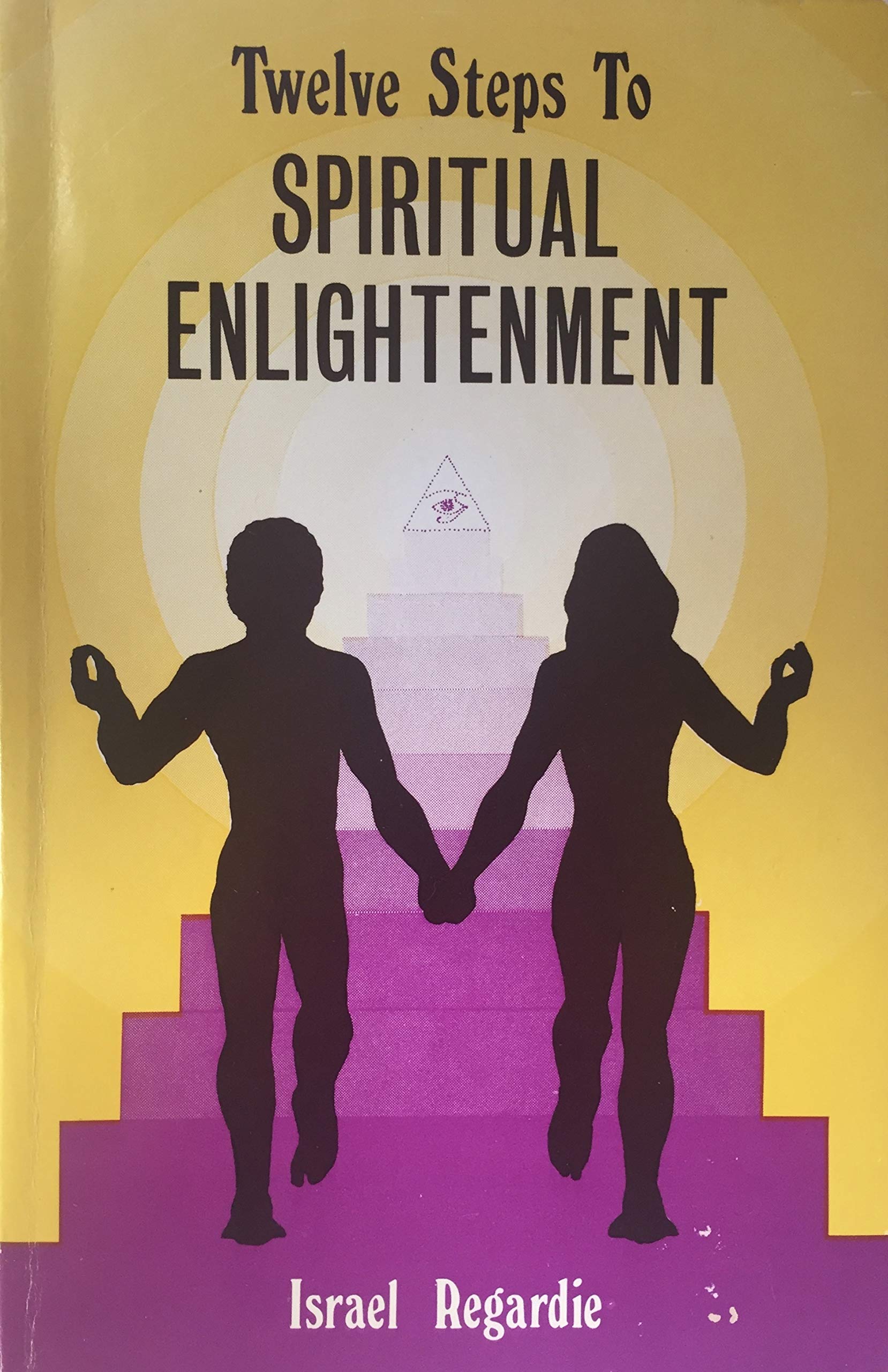 Twelve Steps to Spiritual Enlightenment by Israel Regardie | Goodreads