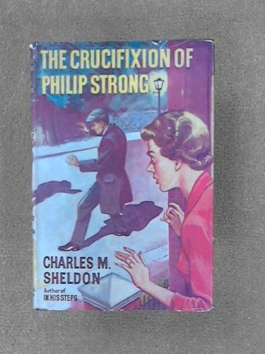 Crucifixion of Philip Strong by Charles Monroe Sheldon | Goodreads