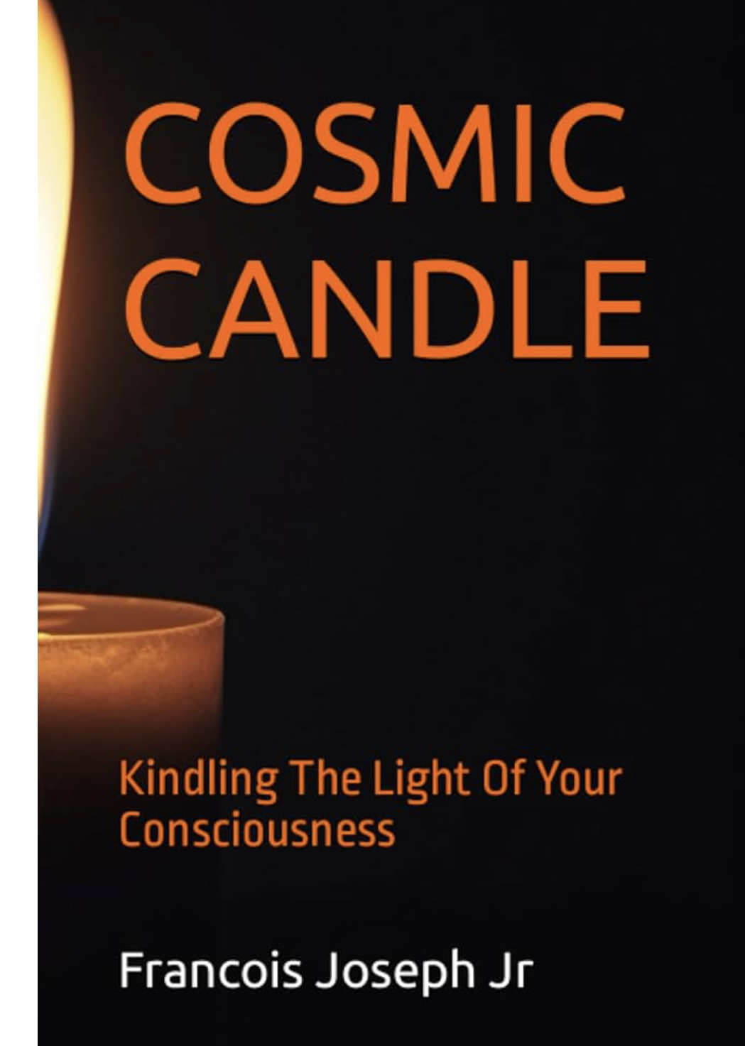 Cosmic Candle: Kindling The Light Of Your Consciousness by Francois Joseph Jr | Goodreads